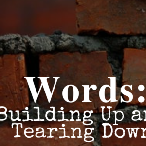 Words: Building Up and Tearing Down? - Community Christian Church